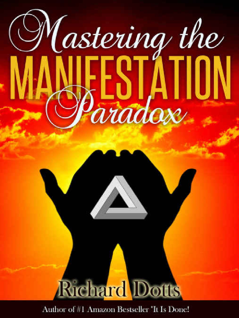 Mastering The Manifestation Paradox by Richard Dotts | PDF | Paradox | Mind