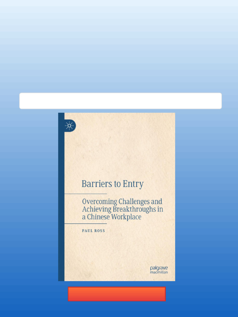 Barriers To Entry: Overcoming Challenges and Achieving Breakthroughs in A Chinese Workplace Paul ...