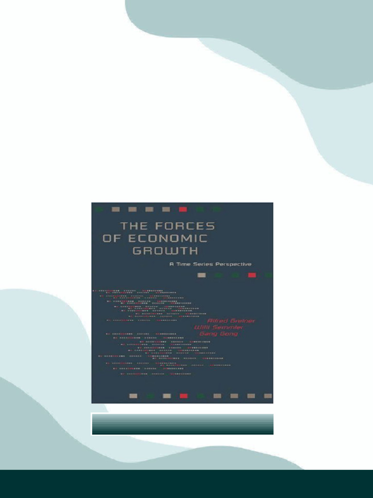 The Forces of Economic Growth Alfred Greiner sample | PDF | Economies