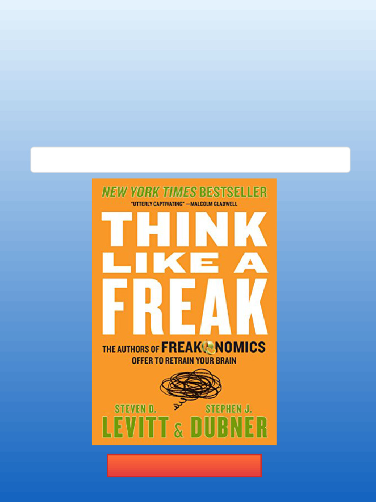 13047Think Like a Freak The Authors of Freakonomics Offer to Retrain Your Brain Levitt Steven D ...
