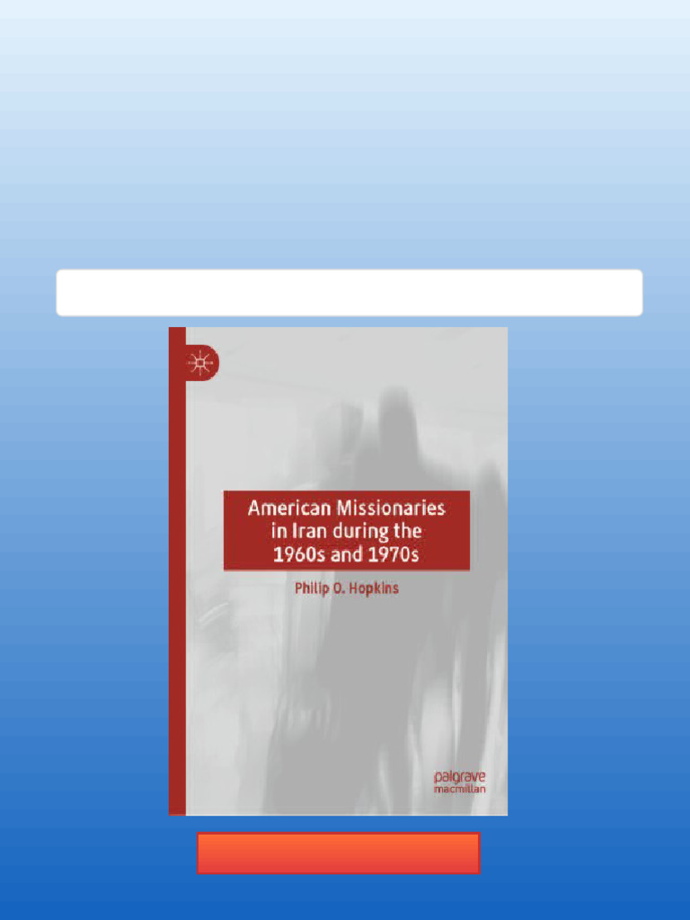 American Missionaries in Iran During The 1960s and 1970s Philip O ...
