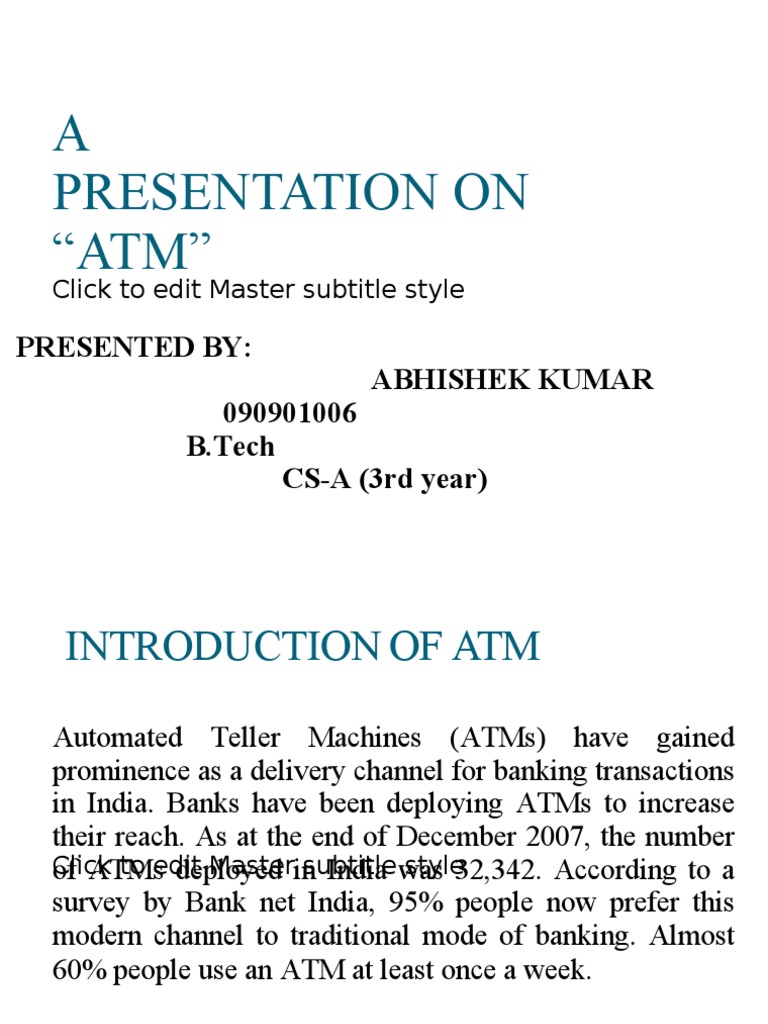 A Presentation On "ATM": Presented By: Abhishek Kumar 090901006 B.Tech CS-A (3rd Year ...