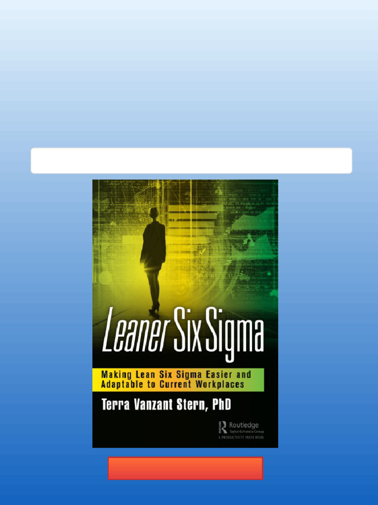 Leaner Six Sigma Making Lean Six Sigma Easier and Adaptable To Current Workplaces First Edition ...