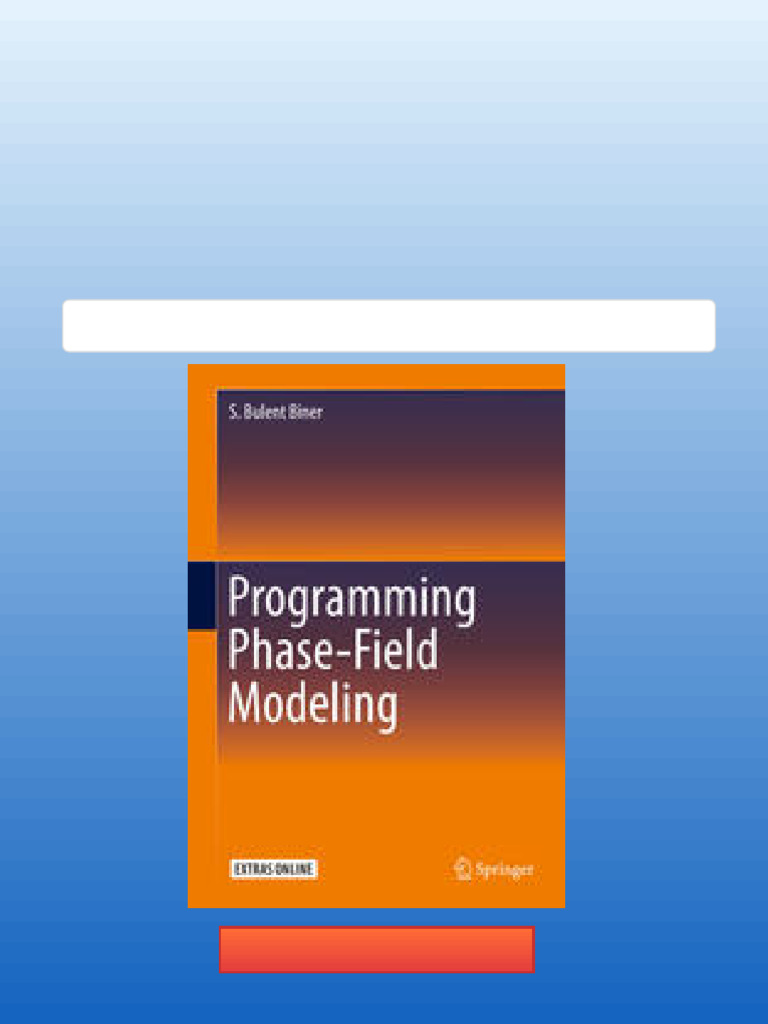 Programming Phase Field Modeling 1st Edition S. Bulent Biner (Auth.) Available All Format | PDF ...