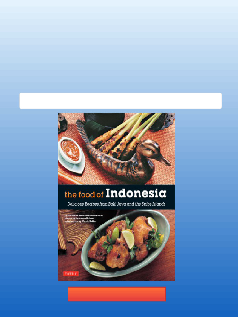 The Food of Indonesia Delicious Recipes from Bali Java and the Spice Islands Heinz Von Holzen ...
