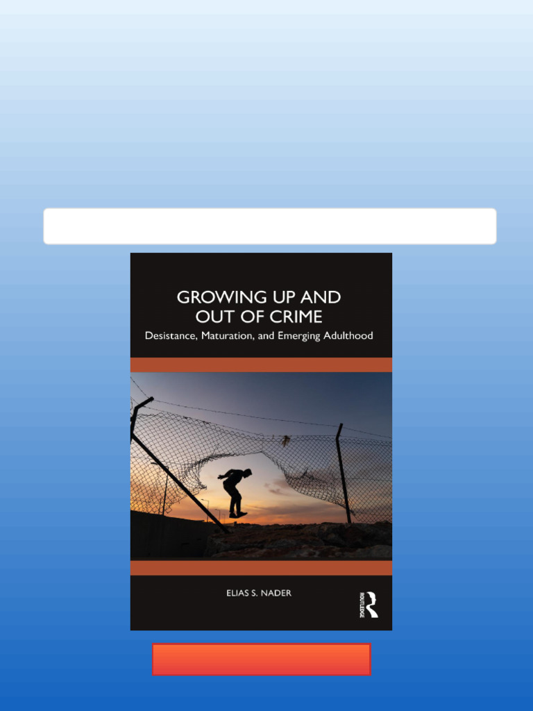 Growing Up and Out of Crime: Desistance, Maturation, and Emerging Adulthood 1st Edition Elias S ...