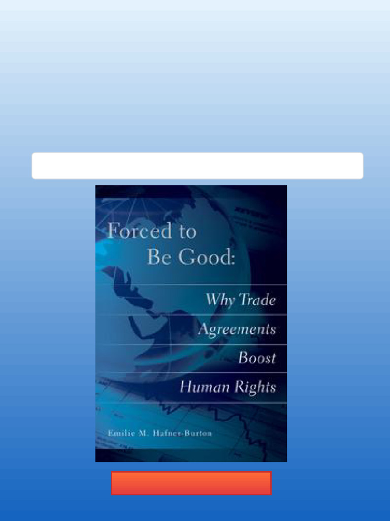 Forced To Be Good Why Trade Agreements Boost Human Rights 1st Edition ...