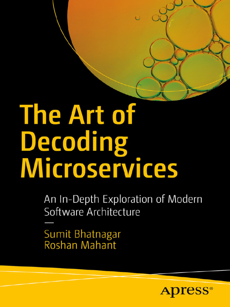 The Art of Decoding Microservices an in-Depth Exploration of Modern Software Architecture (Sumit ...