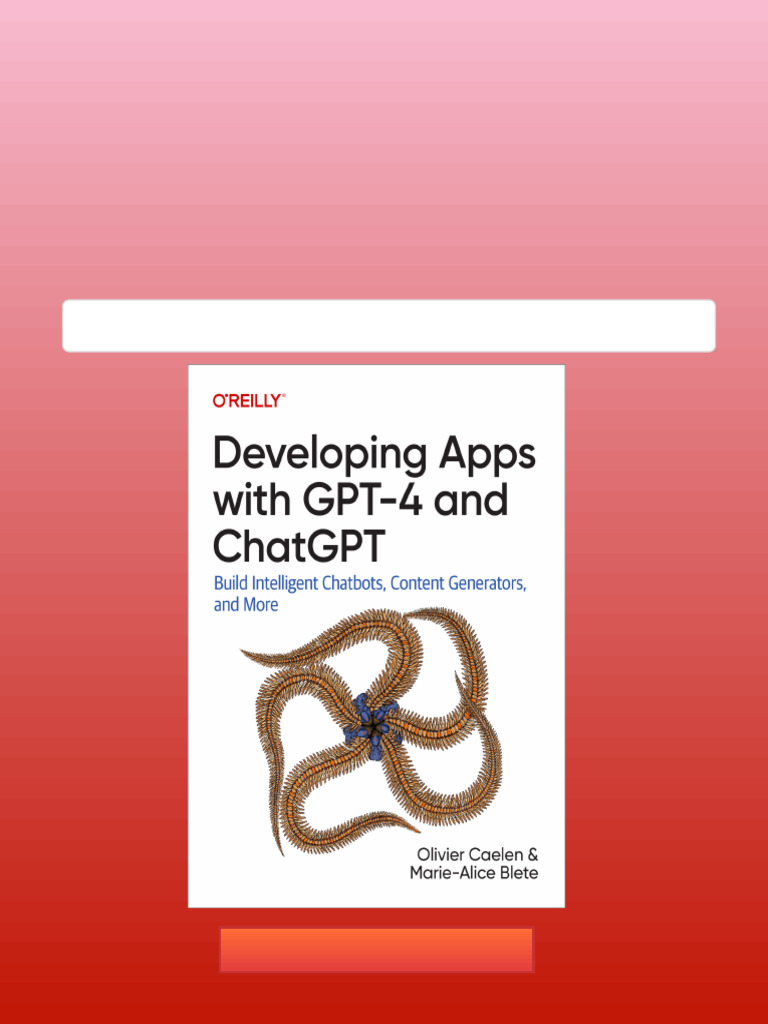 Developing Apps with GPT-4 and ChatGPT: Build Intelligent Chatbots, Content Generators, and More ...