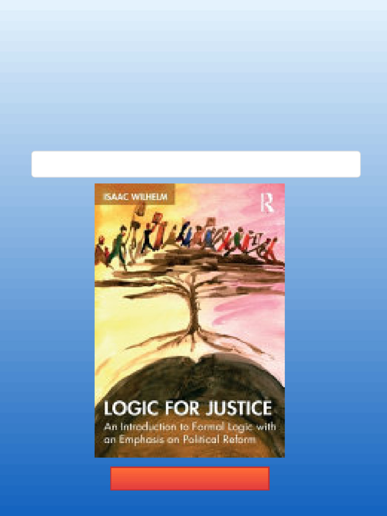 Logic For Justice An Introduction To Formal Logic With An Emphasis On ...