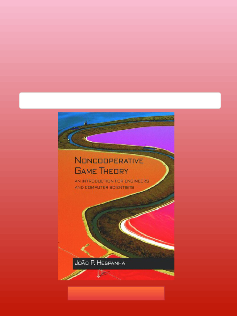 Noncooperative Game Theory An Introduction for Engineers and Computer Scientists João P ...