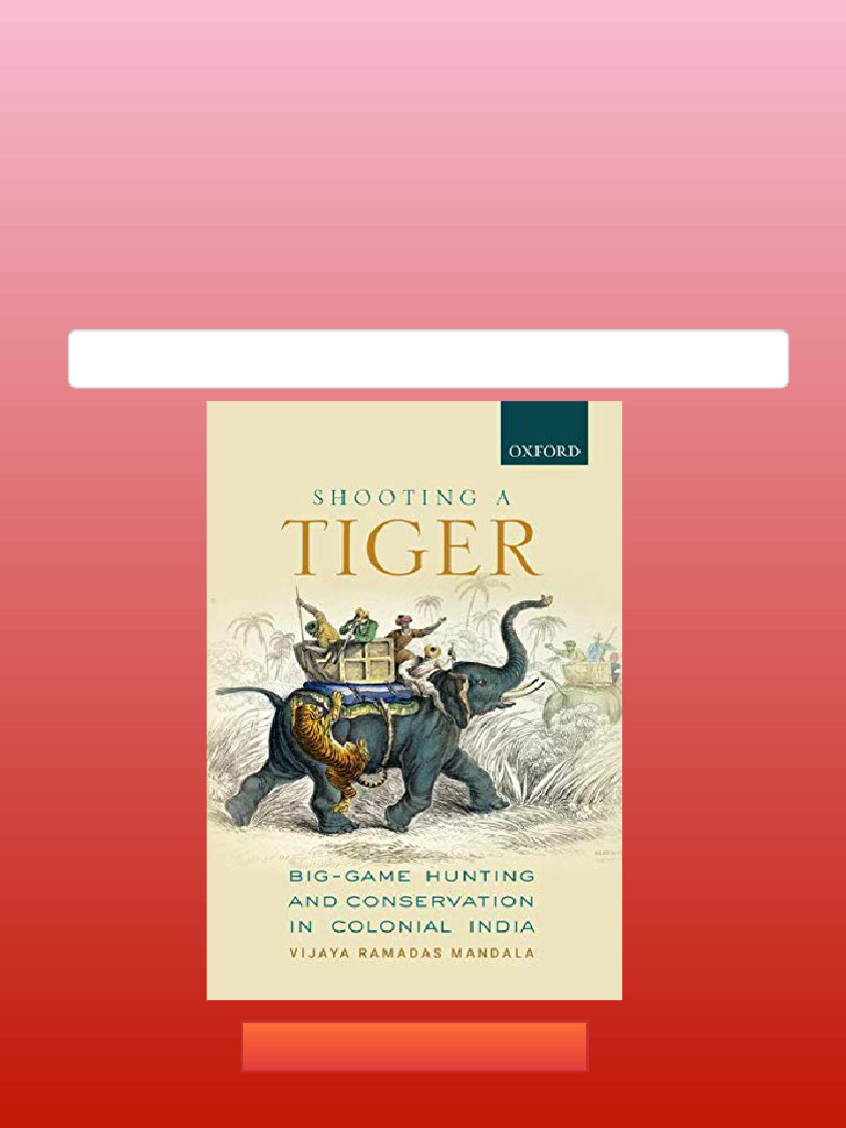 Shooting A Tiger: Big-Game Hunting and Conservation in Colonial India ...