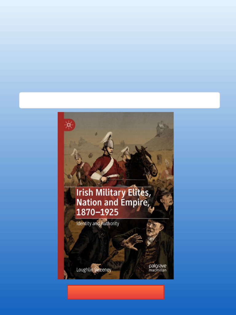 Irish Military Elites Nation and Empire 1870 1925 Identity and ...