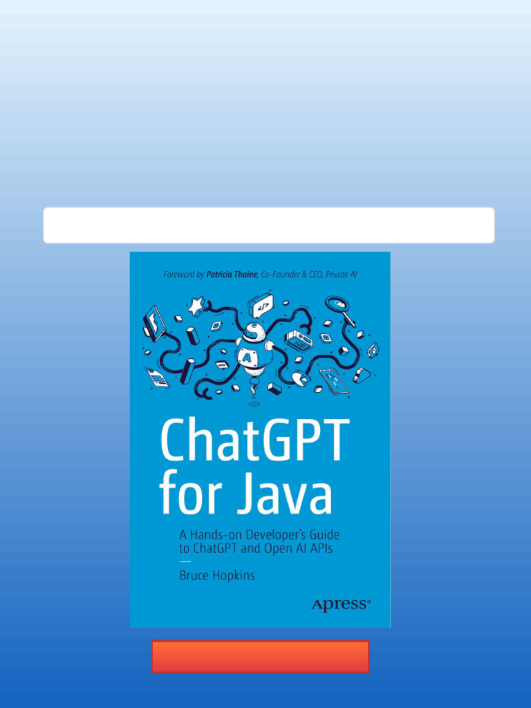 ChatGPT for Java: A Hands-on Developer’s Guide to ChatGPT and Open AI APIs 1st Edition Bruce ...