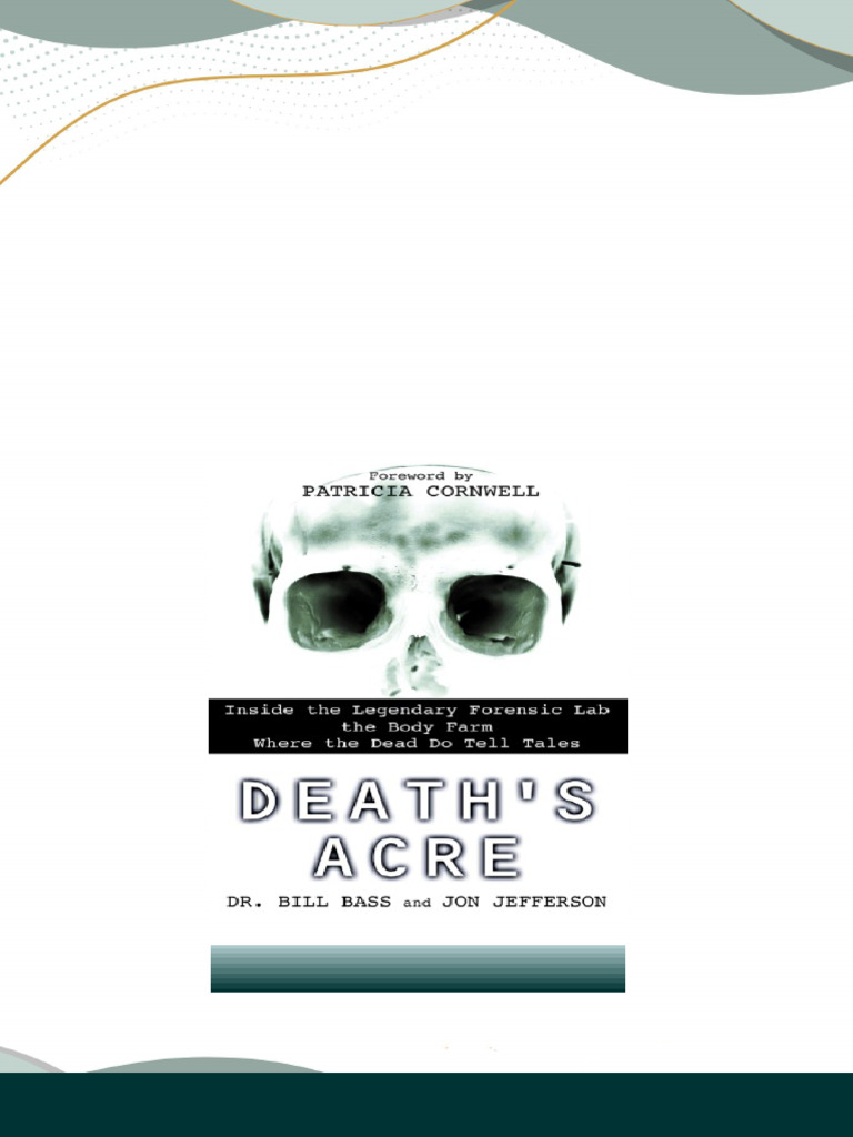 Death S Acre Inside The Legendary Forensic Lab The Body Farm Where The Dead Do Tell Tales 1st Ed ...