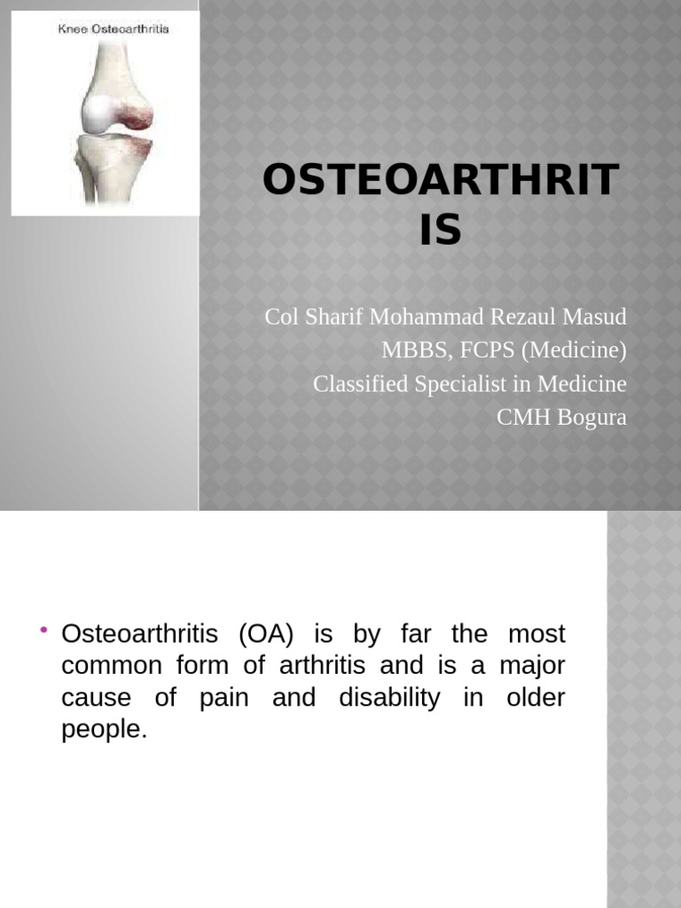 Osteoarthrit IS: Col Sharif Mohammad Rezaul Masud MBBS, FCPS (Medicine ...