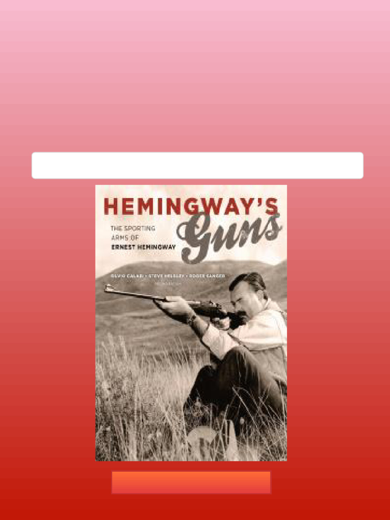 Hemingway S Guns The Sporting Arms of Ernest Hemingway 2nd Edition ...
