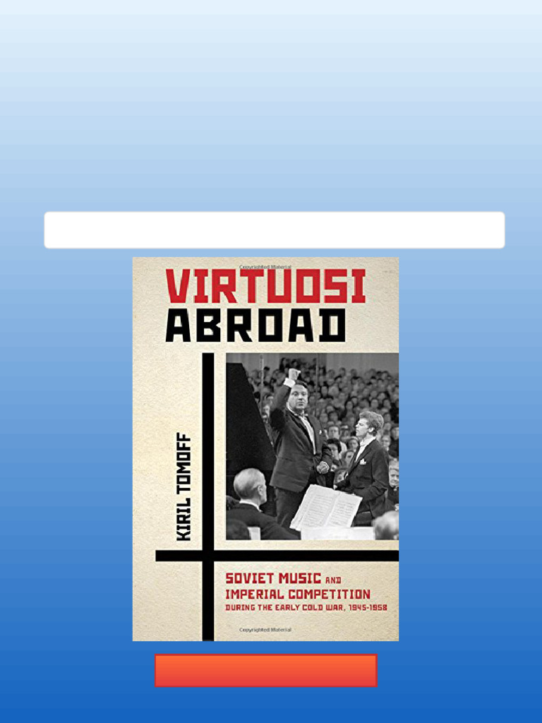 Virtuosi Abroad Soviet Music and Imperial Competition during the Early Cold War 1945 1958 1st ...