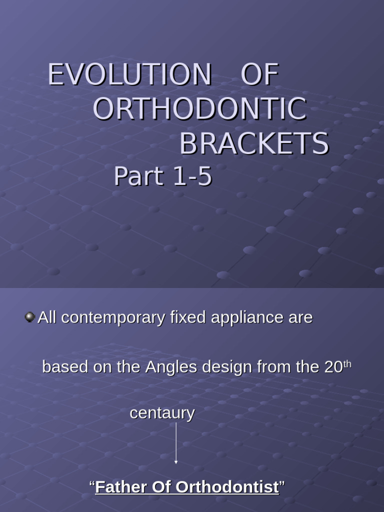 Evolution of Orthodontic Brackets | PDF | Orthodontics | Dentistry Branches
