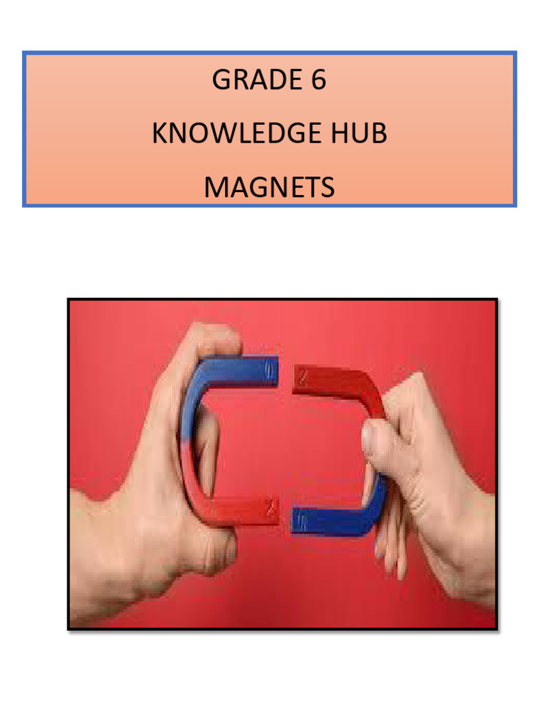 2 GR6 - Knowledge Hub - Magnets | PDF | Magnet | Magnetism