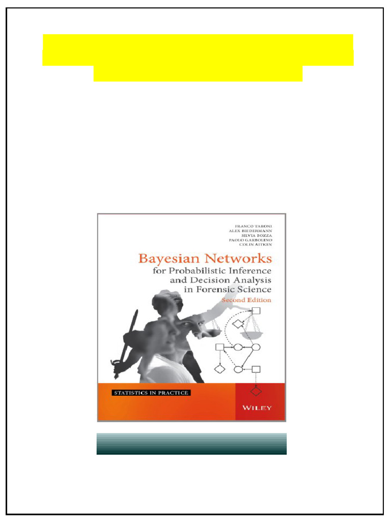 Bayesian Networks for Probabilistic Inference and Decision Analysis in Forensic Science 2nd ...