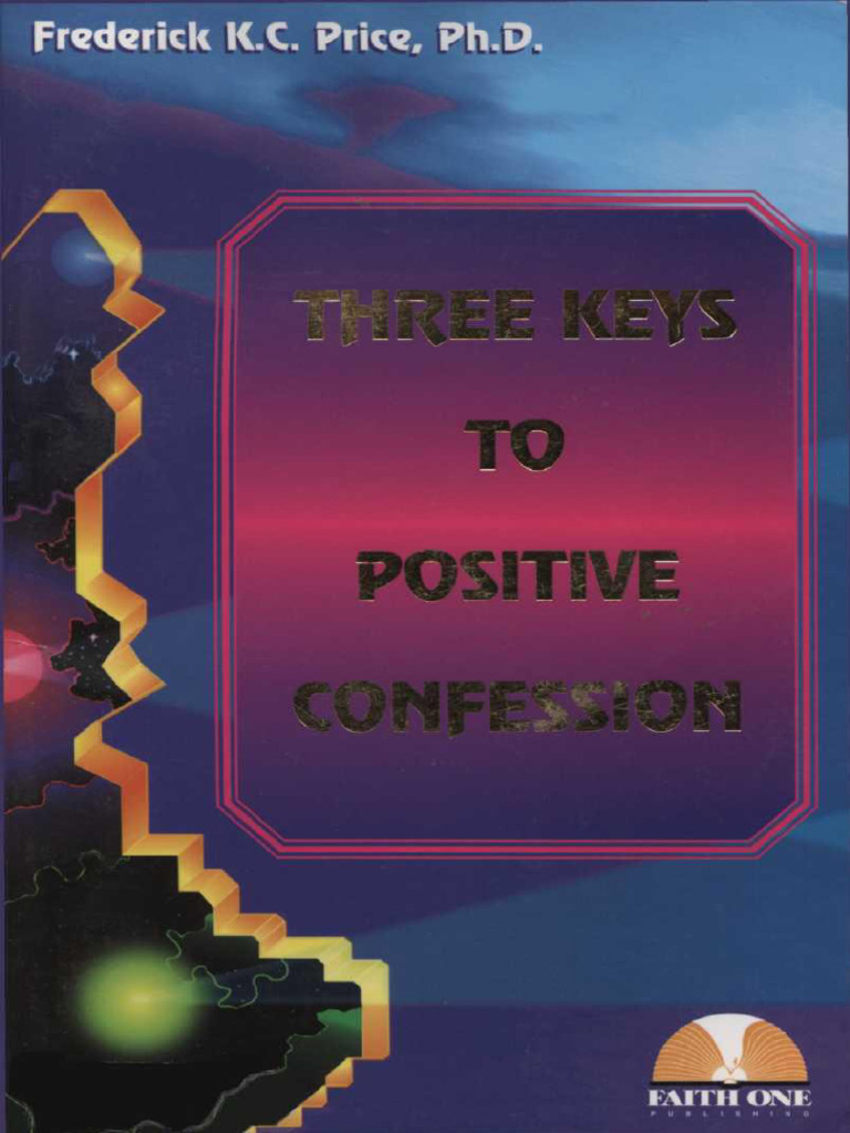 Three Keys To Positive Confession (Frederick K. C. Price (Price ...