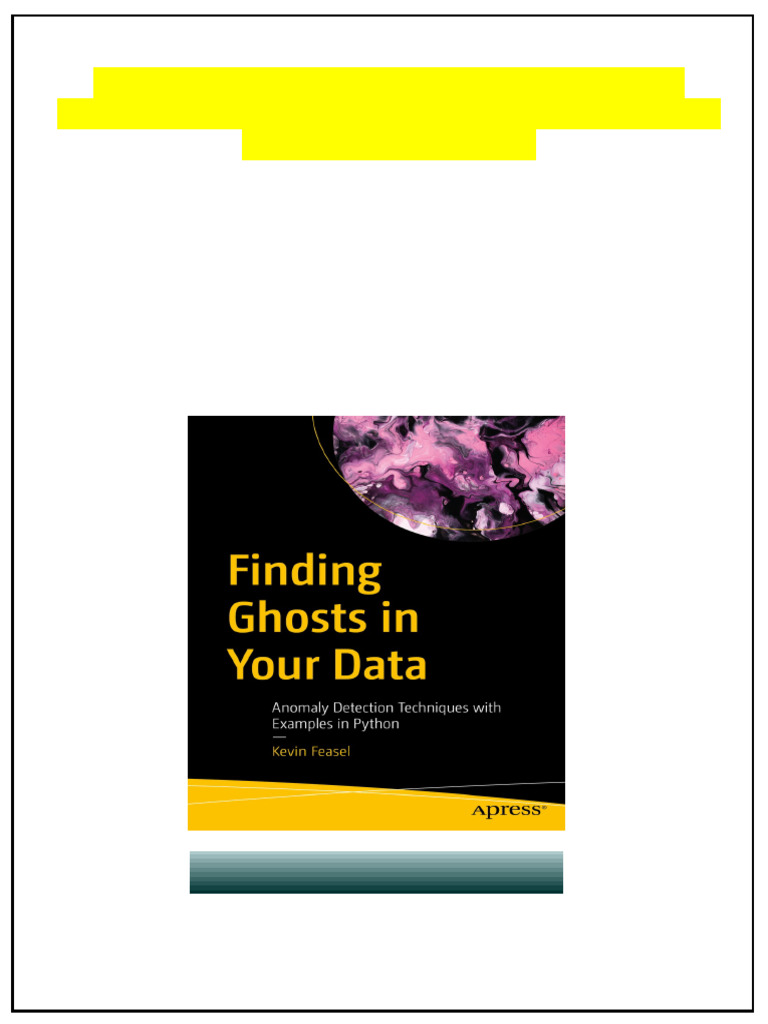 Finding Ghosts in Your Data: Anomaly Detection Techniques with Examples in Python 1st Edition ...
