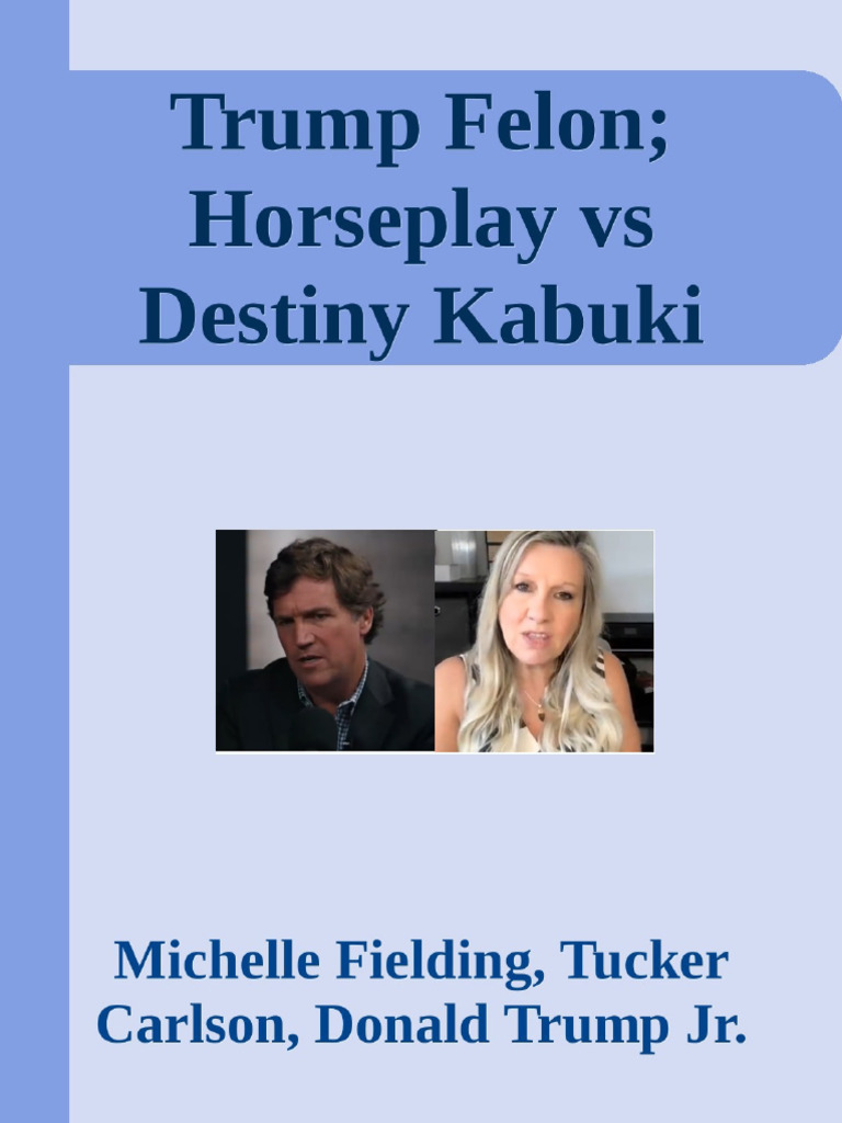 Trump Felon; Horseplay vs Destiny -- Michelle Fielding, Tucker Carlson ...