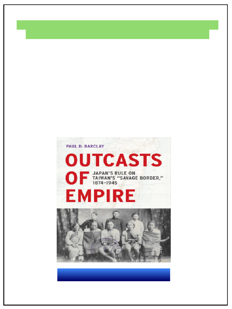 Outcasts of Empire: Japan’s Rule on Taiwan’s "Savage Border," 1874–1945 ...