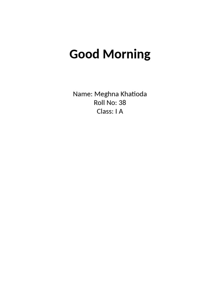 Good Morning: Name: Meghna Khatioda Roll No: 38 Class: I A | PDF