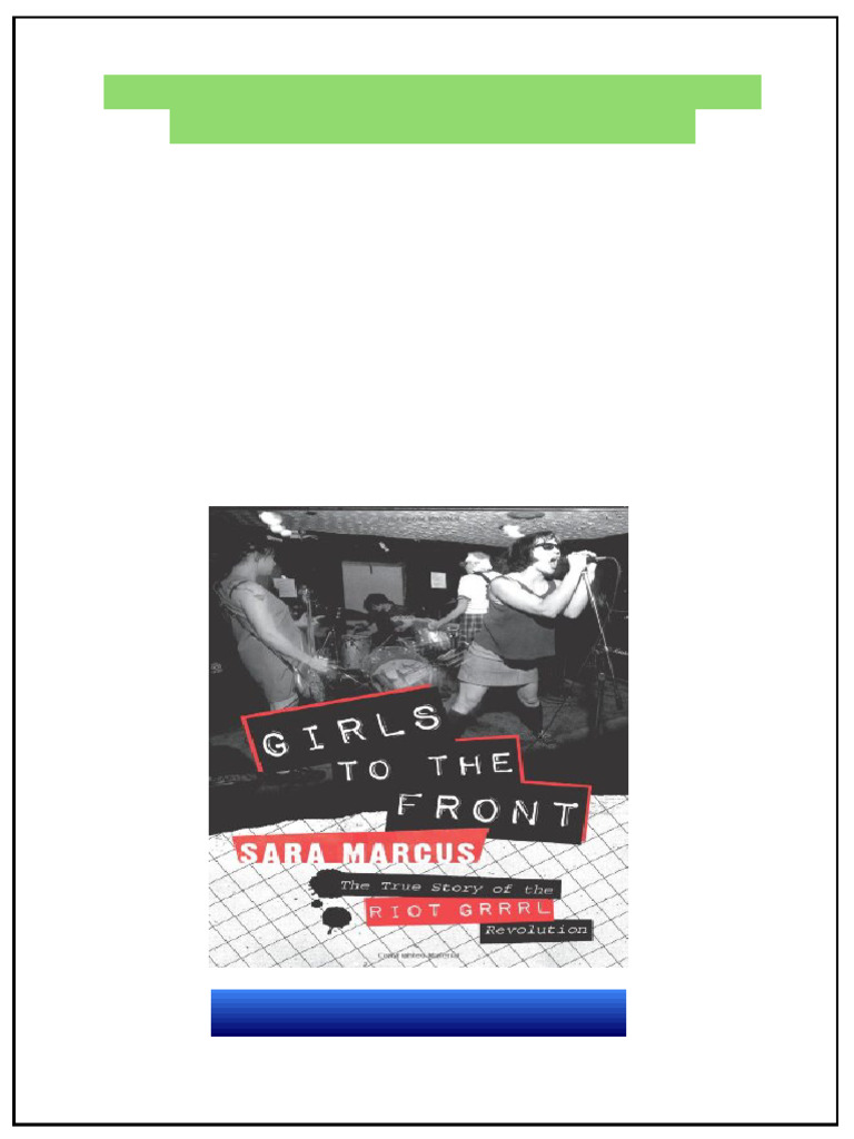 Girls To The Front The True Story of The Riot GRRRL Revolution Sara ...