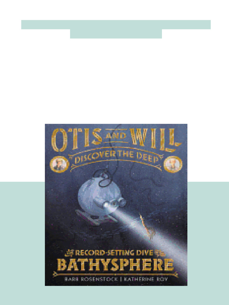 Otis and Will Discover The Deep The Record Setting Dive of The ...