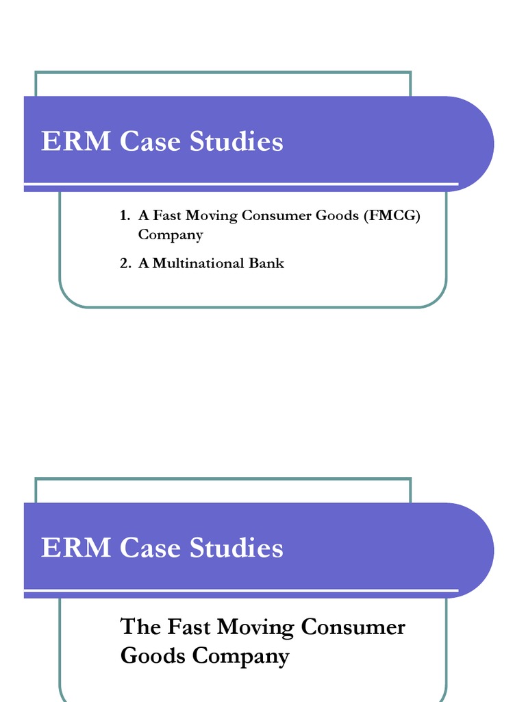 ERM Case Studies: 1. A Fast Moving Consumer Goods (FMCG) Company 2. A Multinational Bank | PDF ...