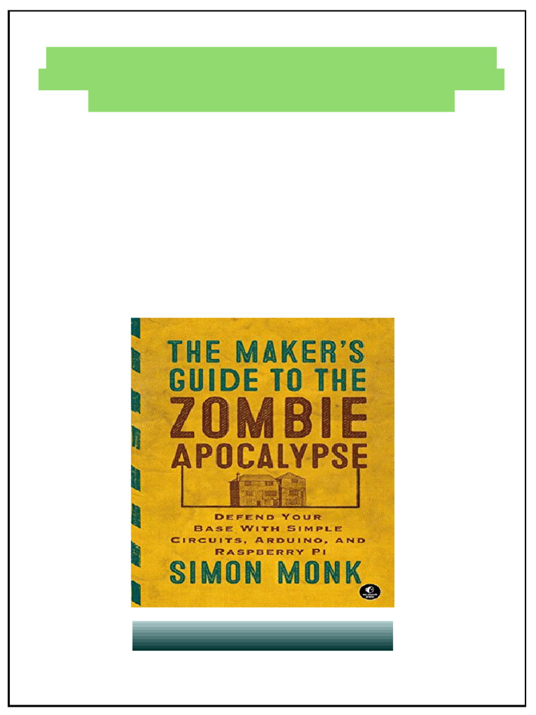 The Maker s Guide to the Zombie Apocalypse Defend Your Base with Simple Circuits Arduino and ...