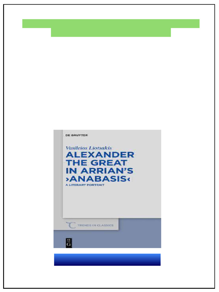 Alexander the Great in Arrian s Anabasis A Literary Portrait Vasileios ...