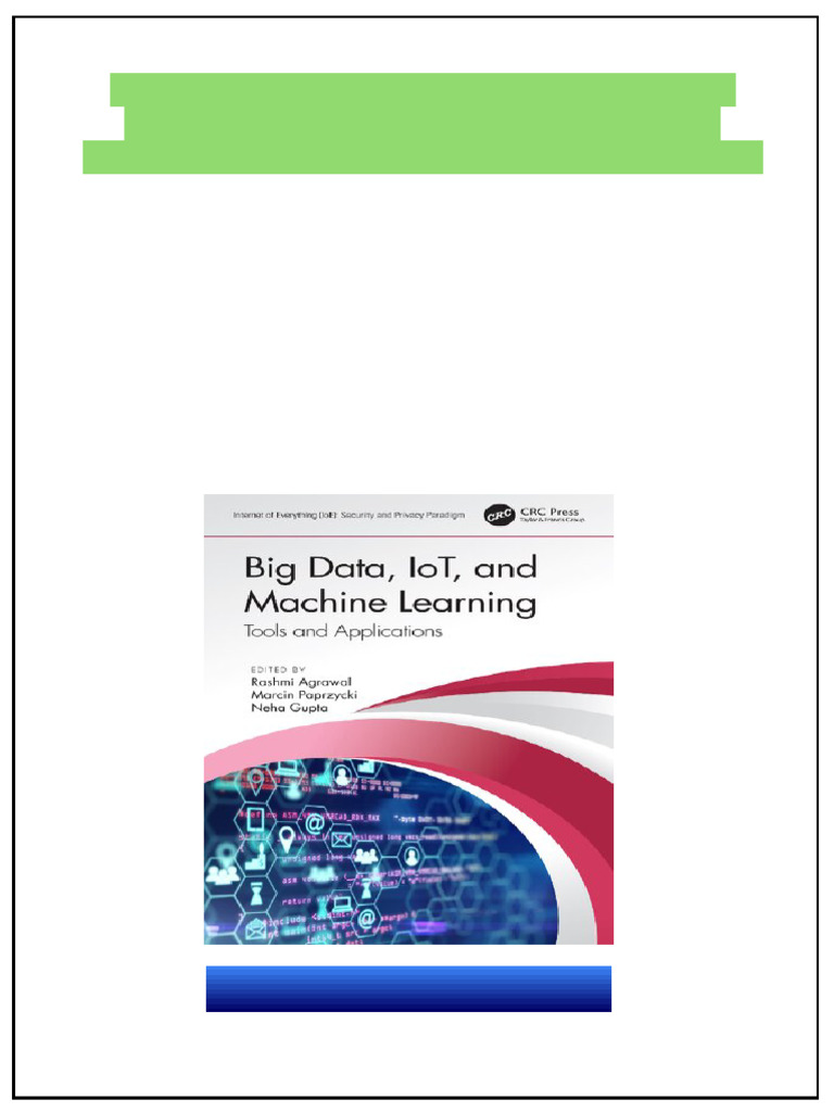 Big Data, Iot, and Machine Learning: Tools and Applications (Internet of Everything (Ioe) ) 1St ...