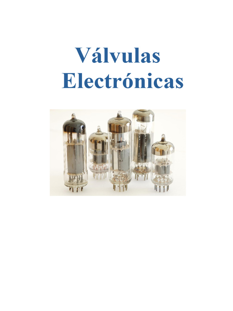 Historia y Funcionamiento de Válvulas Electrónicas | PDF | Tubo vacío ...