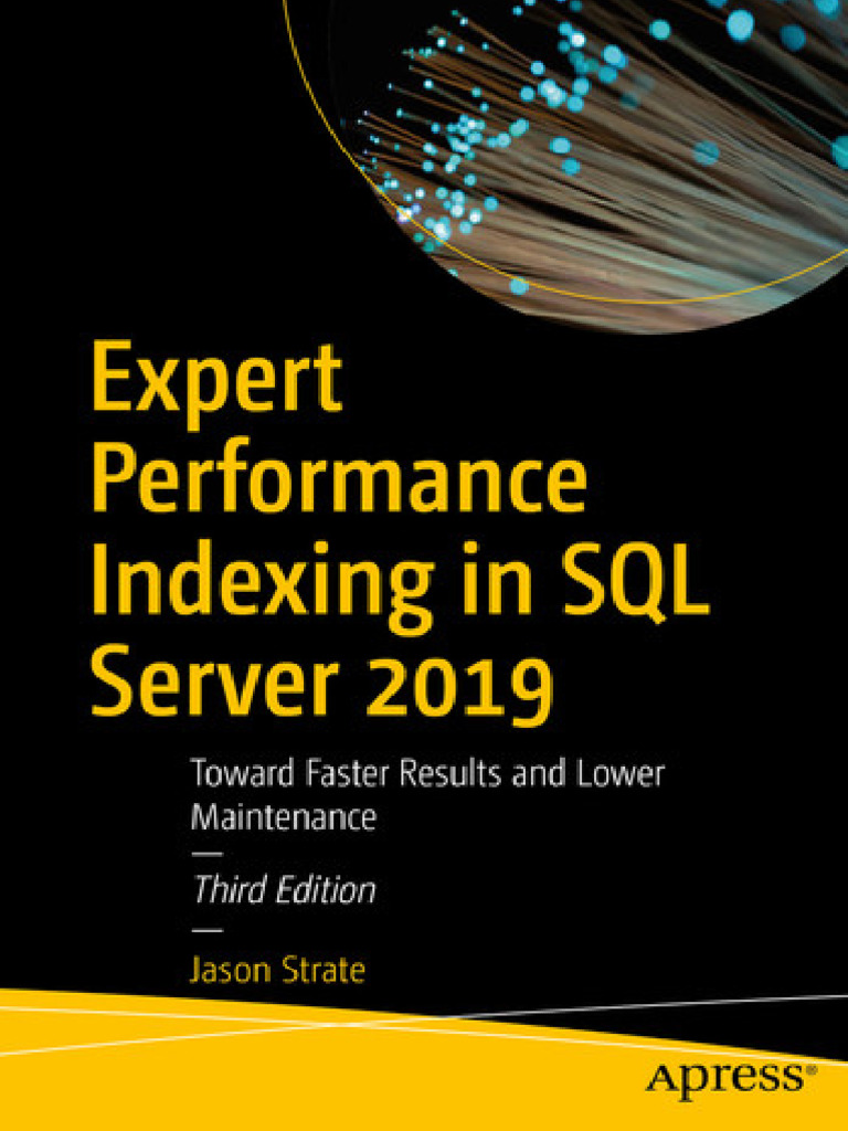 Expert Performance Indexing in SQL Server 2019: Toward Faster Results and Lower Maintenance ...