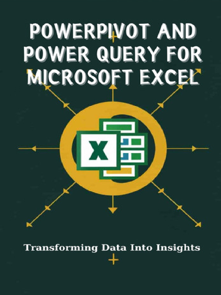 PowerPivot and Power Query For Microsoft Excel: Transforming Data Into ...