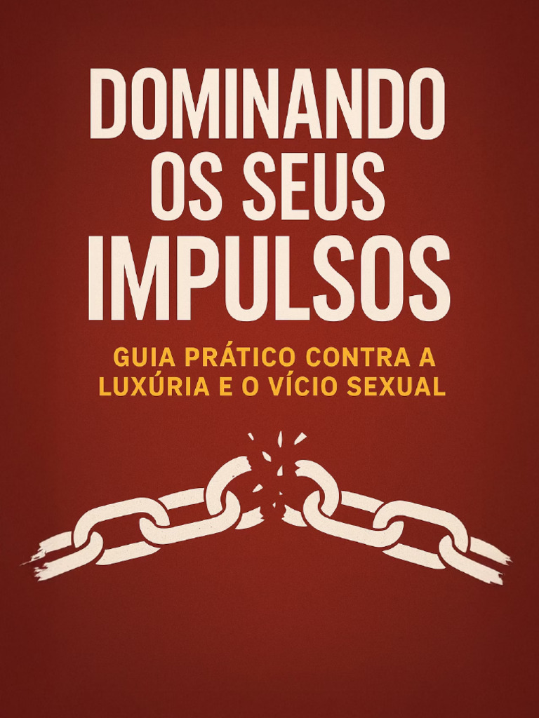 Dominando Os Seus Impulsos Guia Pratico Contra A Luxuria e o Vicio ...
