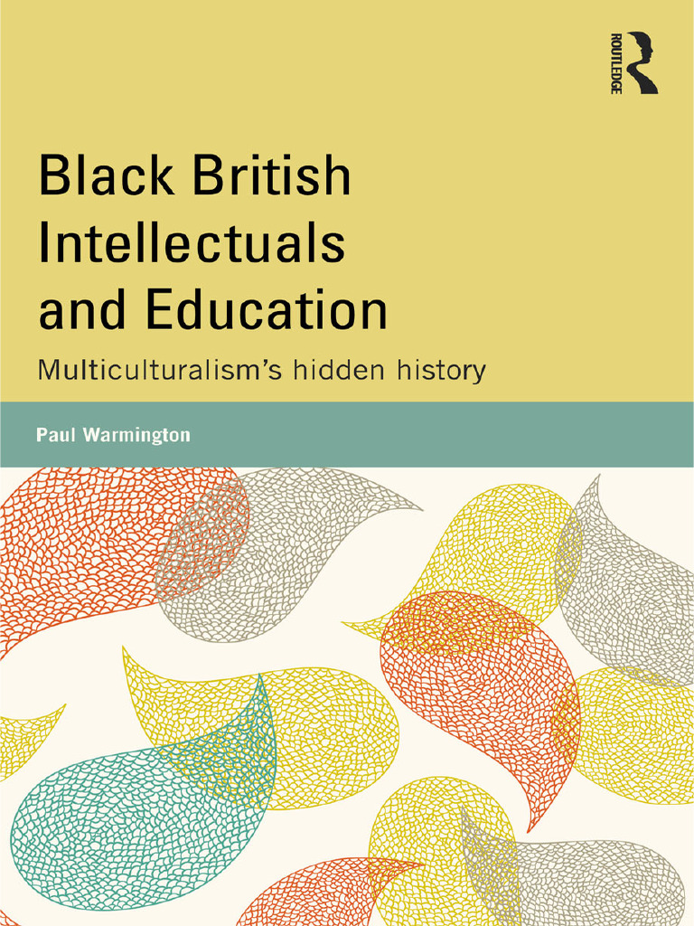 Black British Intellectuals and Education Multiculturalism's Hidden ...
