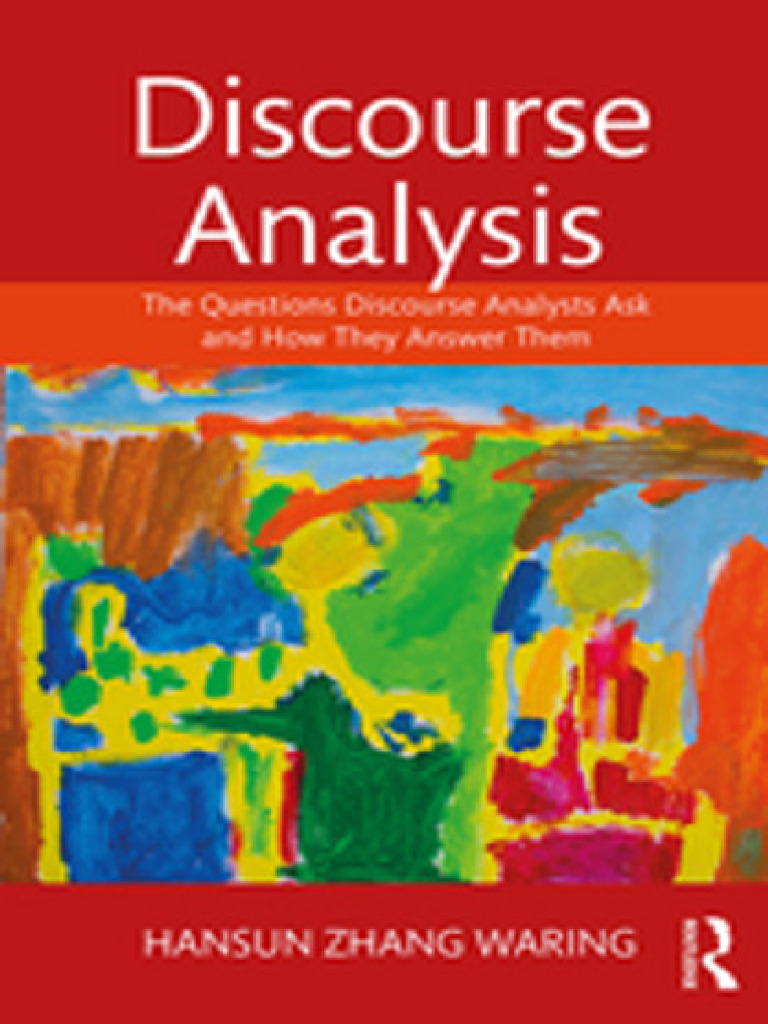 Discourse Analysis: The Questions Discourse Analysts Ask and How They ...