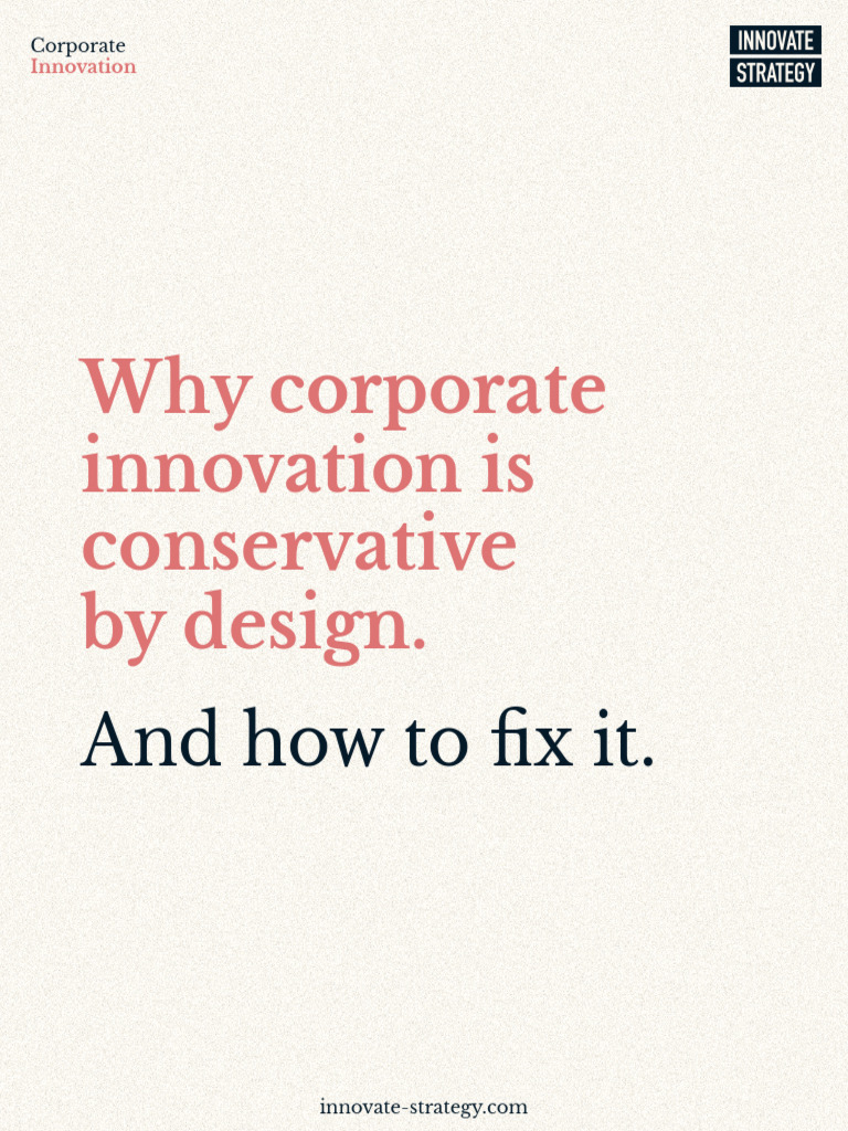 Why Corporate Innovation Is Conservative by Design.: and How To X It ...