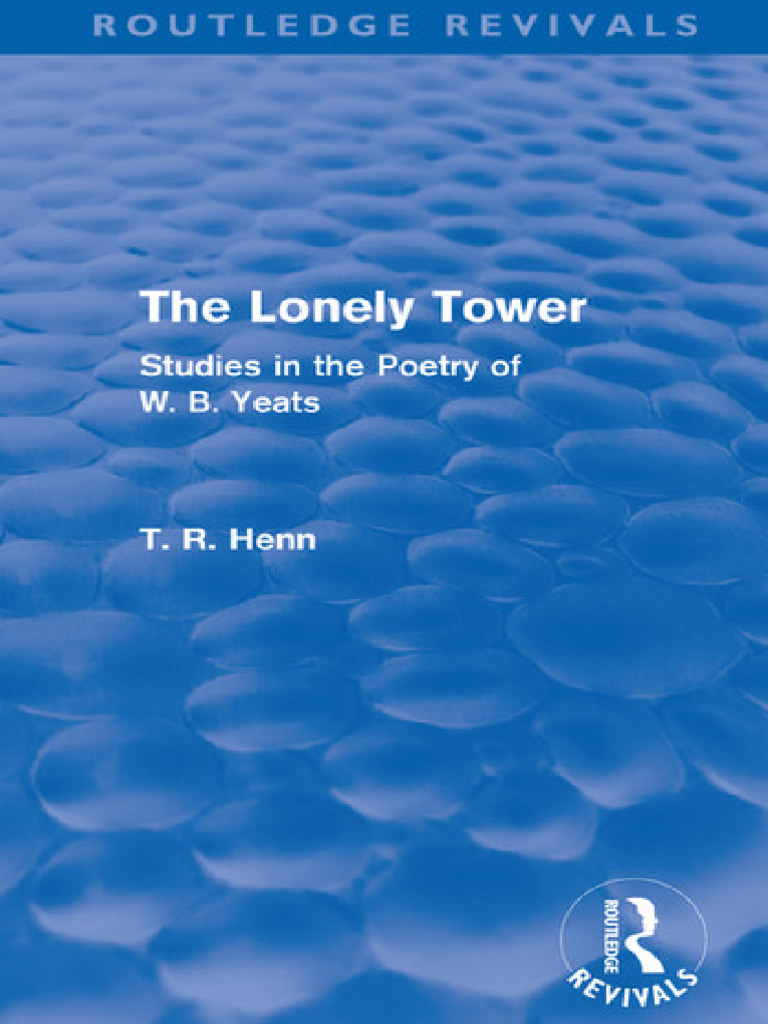 The Lonely Tower (Routledge Revivals) : Studies in The Poetry of W. B ...