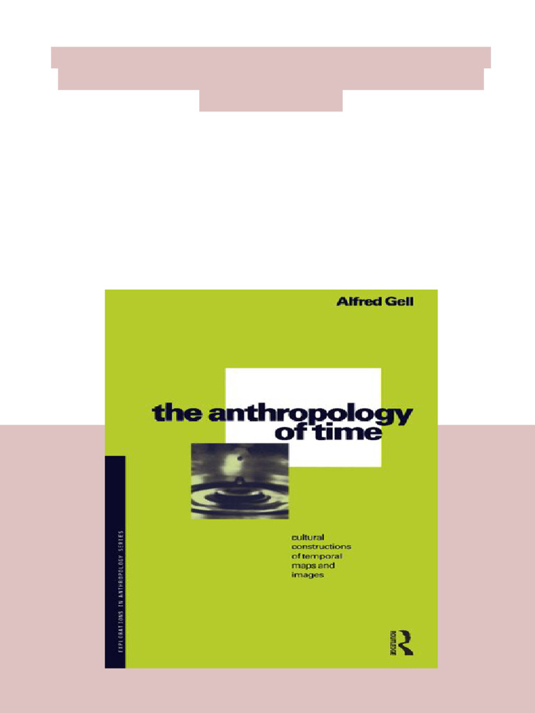 The Anthropology of Time Cultural Constructions of Temporal Maps and ...