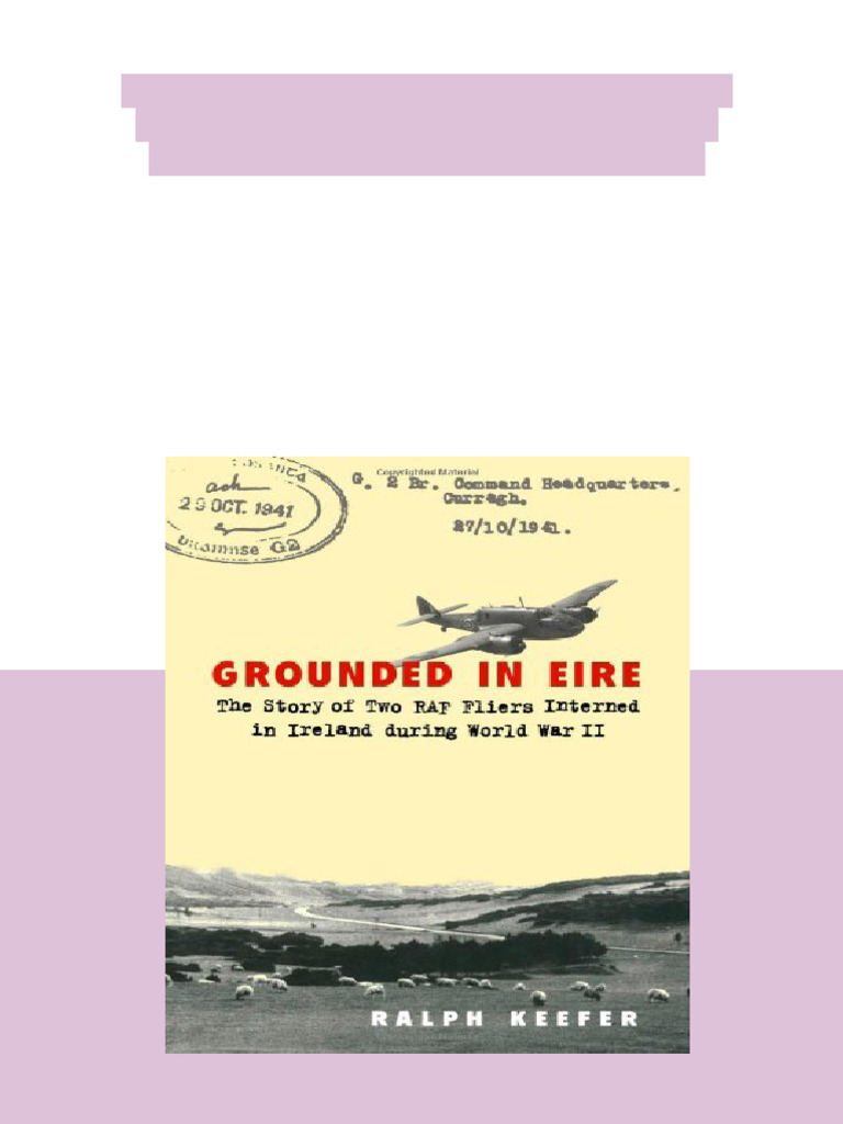 Grounded in Eire The Story of Two RAF Fliers Interned in Ireland During ...