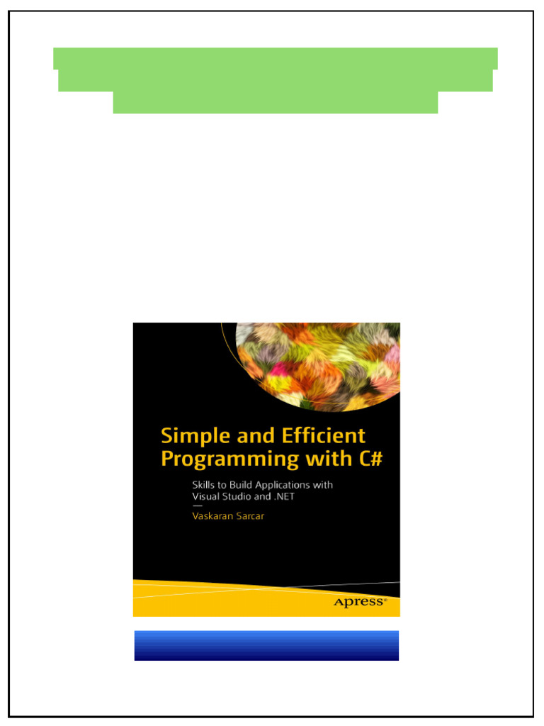 Simple and Efficient Programming with C#: Skills to Build Applications with Visual Studio and ...