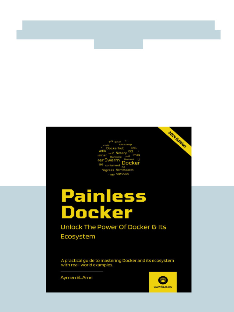 Painless Docker Unlock the Power of Docker and its Ecosystem 2024 Edition Aymen El Amri @Eon01 ...