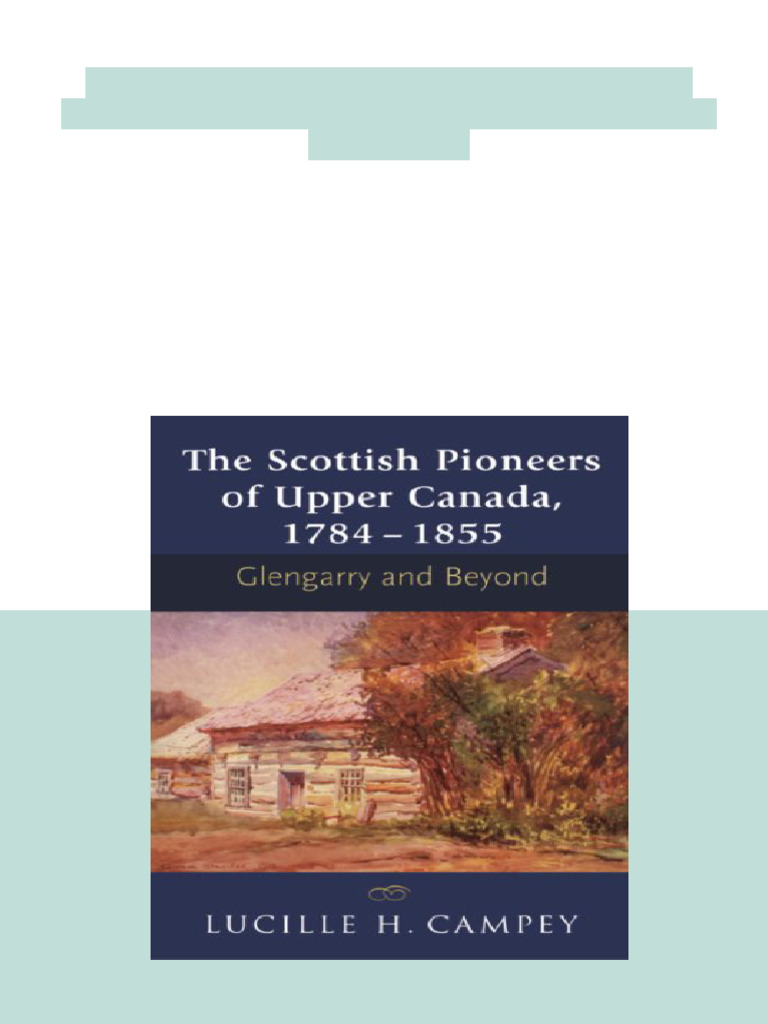 The Scottish Pioneers of Upper Canada 1784 1855 Glengarry and Beyond ...