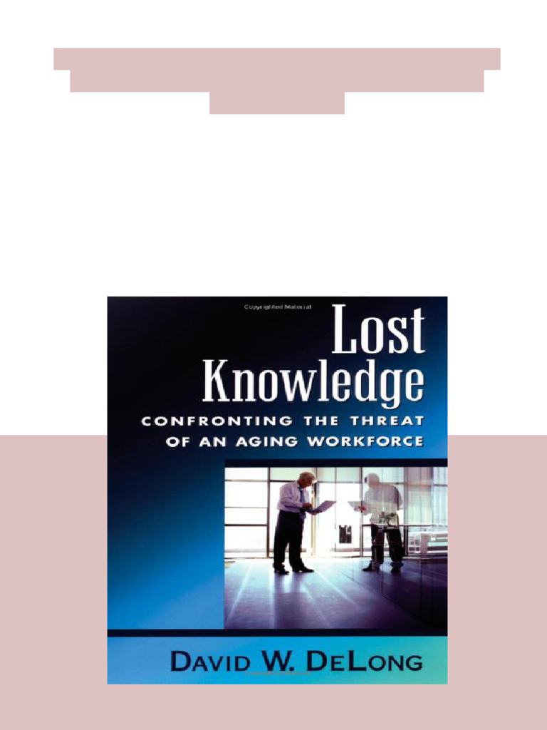 Lost Knowledge Confronting the Threat of an Aging Workforce First ...